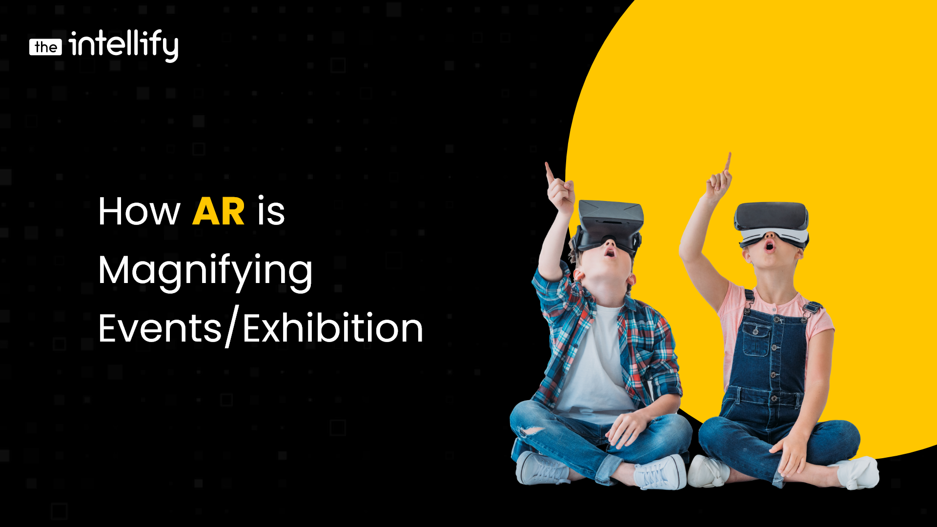 How AR is Magnifying Events/Exhibition - The Intellify