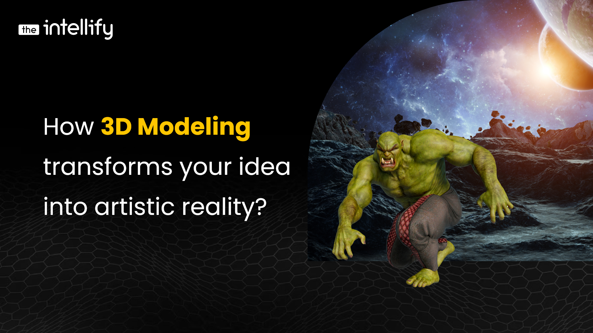 How 3D Modeling transforms your idea into artistic reality? - The Intellify