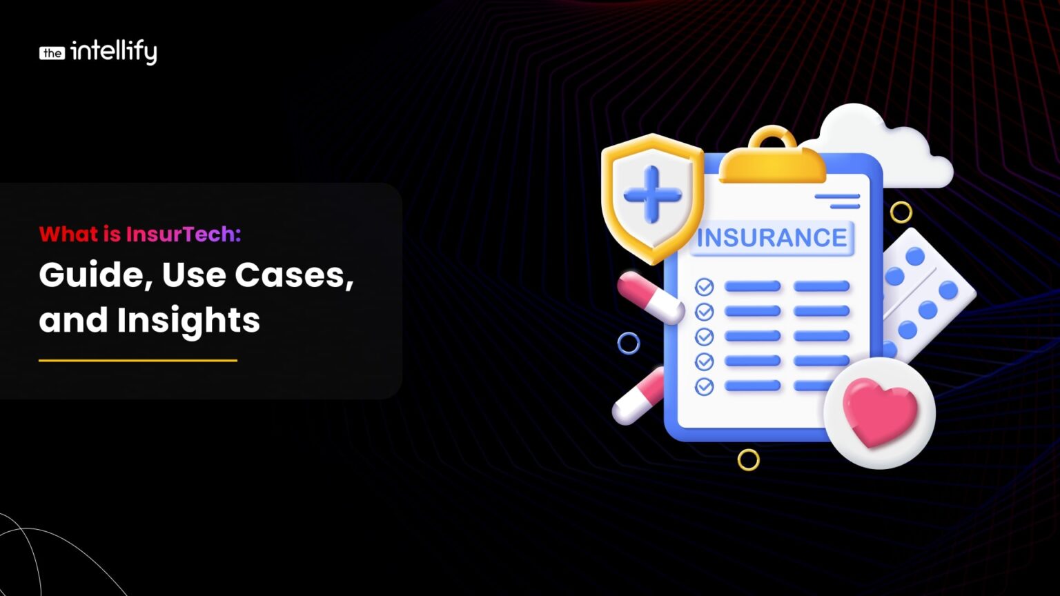 What is InsurTech: Guide, Use Cases, and Insights 2024 - The Intellify